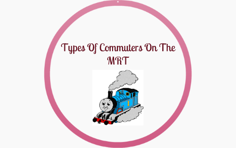 types of commuters on mrt by vanessa ng on Prezi