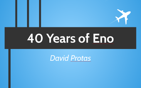 40 Years of Eno by David Protas on Prezi