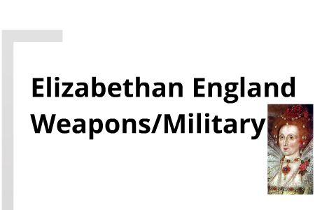 Weapons/MIlitary of Elizabethan England by Andrew Suarez on Prezi
