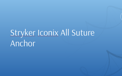 Stryker Iconix All Suture Anchor by Emily Krause on Prezi
