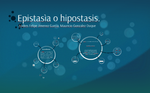 Epistasia o hipostasis by Andres Felipe Jimenez Garcia on Prezi
