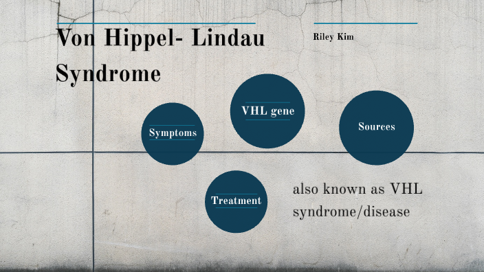 Von Hippel-Lindau Syndrome by Riley Kim on Prezi