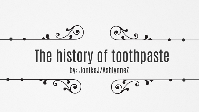 The history of toothpaste by ashlynne zutter