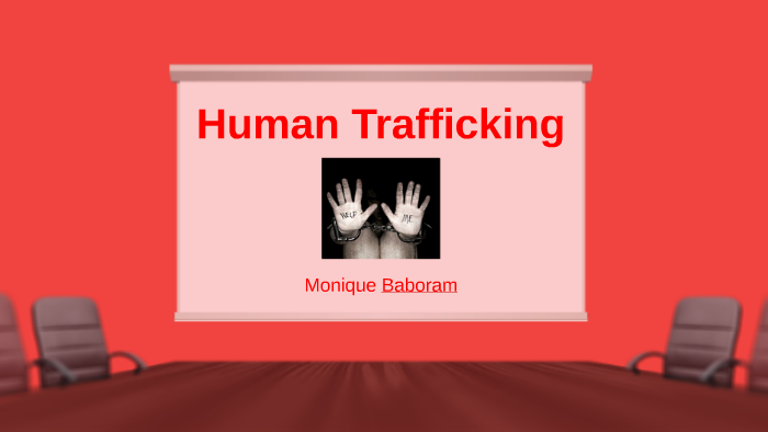 Human Trafficking by Monique Baboram on Prezi