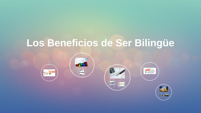 Los Beneficios de Ser Bilingüe by Natalie Waterhouse on Prezi