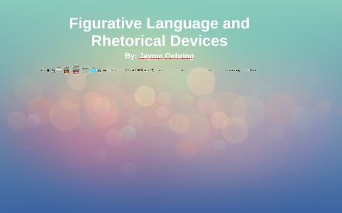 Figurative Language and Rhetorical Devices by jk 2744 on Prezi
