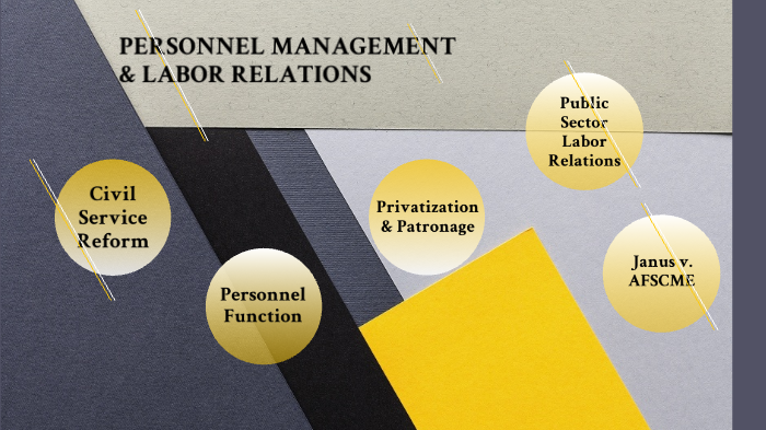 CH 11 PERSONNEL MANAGEMENT & LABOR RELATIONS by Janine Juarez on Prezi