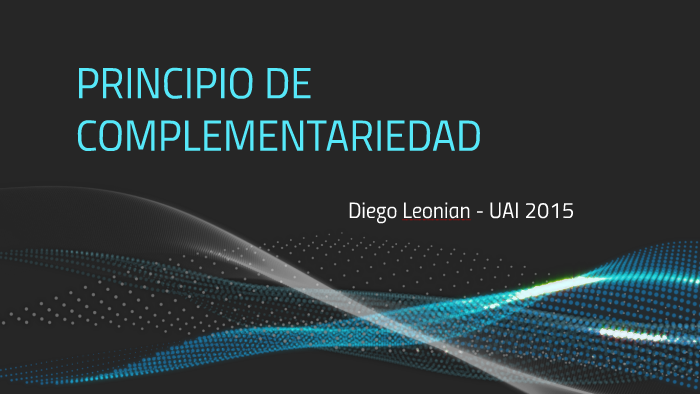 PRINCIPIO DE COMPLEMENTARIEDAD by Diego Leonian on Prezi