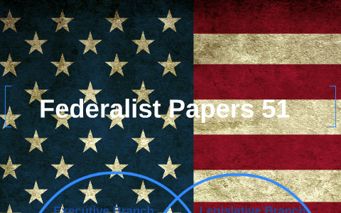 What does Federalist Paper #51 discuss? by Alexa Scull on Prezi