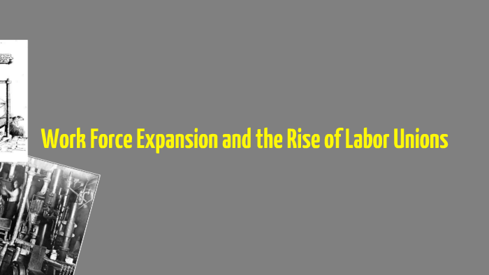 Workforce expansion and the rise of labor unions by amber knaggs on Prezi