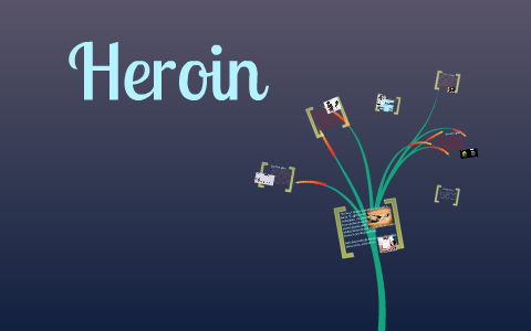 heroin by Erika Goodfellow on Prezi