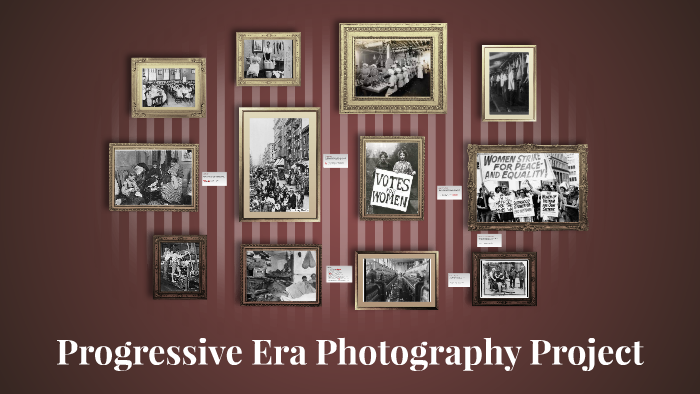 Progressive Era Photography Project by Madelynn Hedlund on Prezi