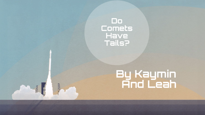 Why do Comets Have Tail by Leah Pallot on Prezi