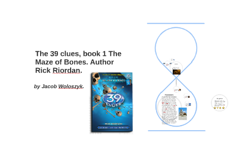 The 39 clues, book 1 the maze of bones. by jacob w on Prezi