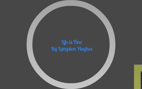 Life is fine by: Langston Hughes by Elizabeth Kim on Prezi
