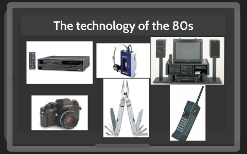 the techonolgy of the 80s by brandon clark on Prezi