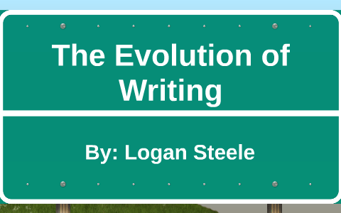 The Evolution of Writing by Logan Steele on Prezi