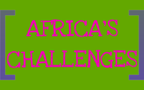 Africa's Challenges by Annette Parkhurst on Prezi