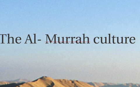 The Al- Murrah culture by Forrest Cayman on Prezi