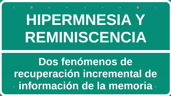 HIPERMNESIA Y REMINISCENCIA by Marìalejandra Ramirez on Prezi