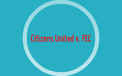 Citizens United v. FEC by Emmy Buck on Prezi