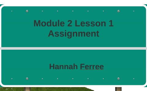 Module 2 Lesson 1 Assignment Document by Hannah Ferree on Prezi