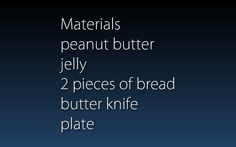 How to make a Peanutbutter and Jelly sandwich by lindsey redinger on Prezi