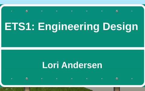 ETS1: Engineering Design by Lori Andersen on Prezi