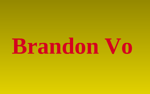 Brandon Vo's Project by Brandon Vo on Prezi