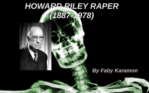 Dr. Howard Riley Raper by Fabiola Karamon on Prezi