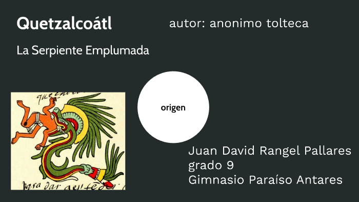 leyenda de Quetzalcoátl by juan david rangel pallares on Prezi