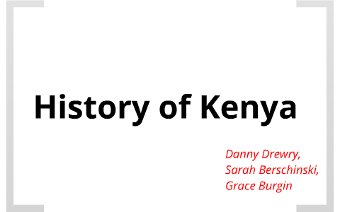 History of Kenya by Grace Burgin on Prezi