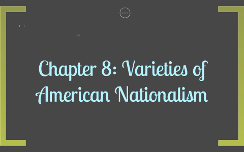 Chapter 8: Varieties of American Nationalism by Connor Nolan on Prezi