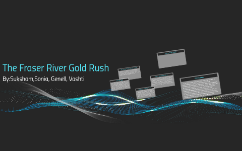 The Fraser River Gold Rush by Suksham Sharma on Prezi