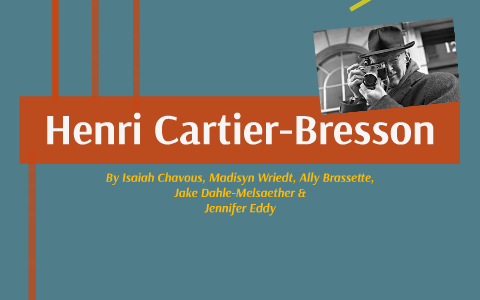 Henri Cartier-Bresson by Isaiah Chavous on Prezi