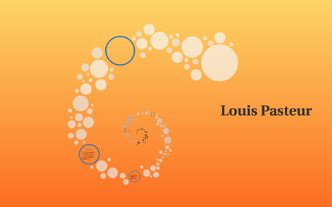 Louis Pasteur by Keyveat Postell on Prezi