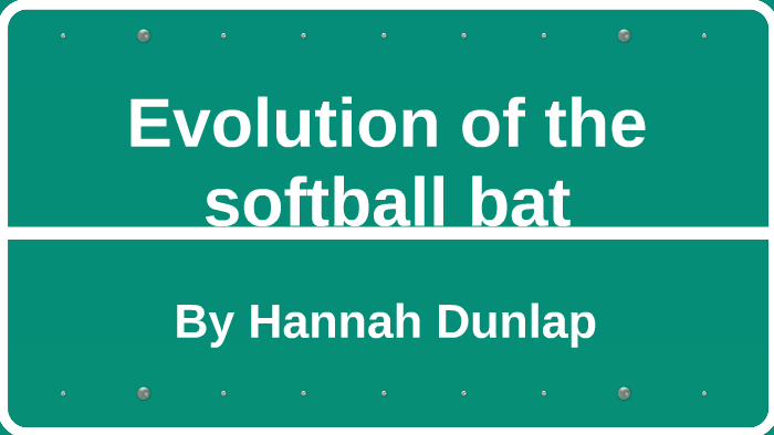 Evolution of the softball bat by Hannah Dunlap on Prezi