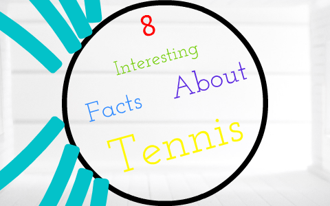 10 Interesting Facts About Tennis by sultan zhexen on Prezi