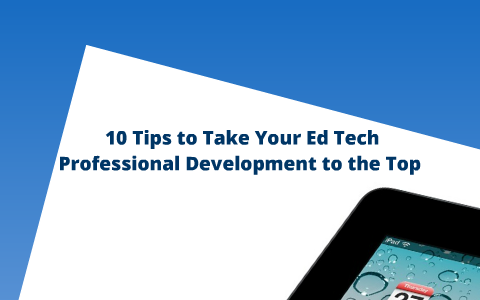 10 Tips for Top Educational Technology Professional Development by doug ...