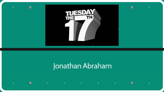 Tuesday the 17th by Jonathan Abraham on Prezi