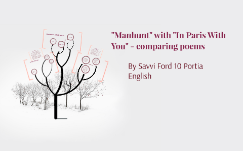 "Manhunt" with "In Paris With You" - comparing poems by Savvi Ford on Prezi
