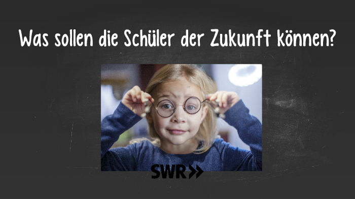 Was sollen die Schüler der Zukunft können? by Laura Bisch on Prezi
