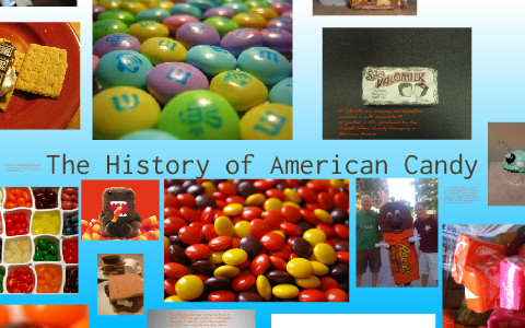 THE HISTORY OF AMERICAN CANDY by julia magill on Prezi