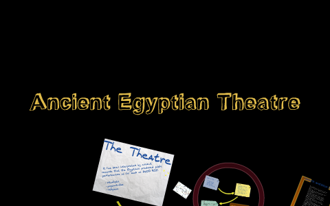 Ancient Egyptian theatre by Kabir Shergill on Prezi