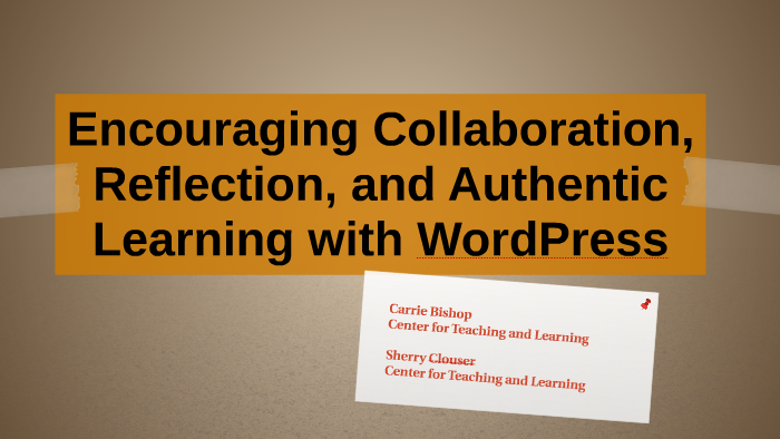 Encouraging Collaboration, Reflection, and Authentic Learning with ...