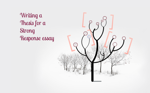 Writing a Thesis for a Strong Response essay by ariele williams on Prezi
