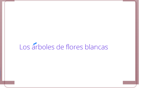 Spanish Leyenda: Los arboles de flores blancas by emily kallgren on Prezi