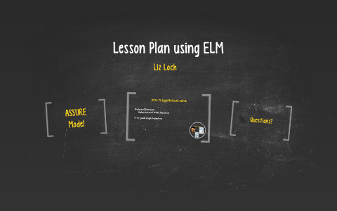 Lesson Plan using ELM by Elizabeth Loch on Prezi