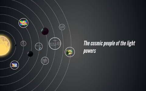 The cosmic people of light powers by Terri Roberts on Prezi