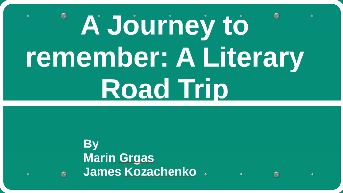 A Journey to remember: A Literary Road Trip by Marin Grgas on Prezi